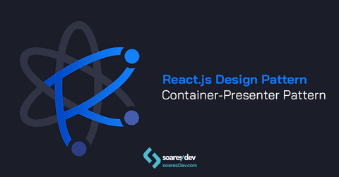 React.js Container-Presenter Pattern | Blog SoaresDev