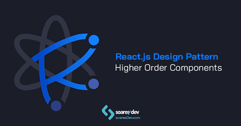 React.js Higher Order Components | Blog SoaresDev